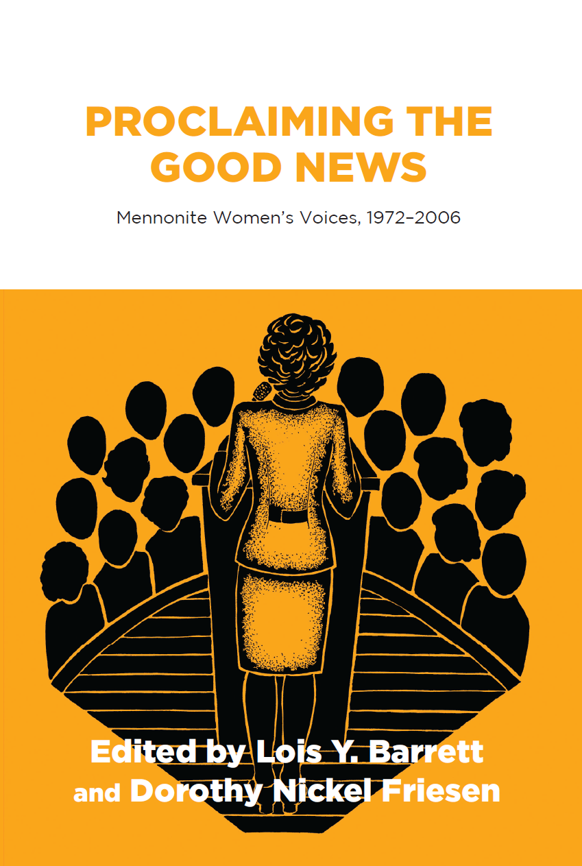 Proclaiming the Good News: Mennonite Women's Voices, 1972–2006 ...